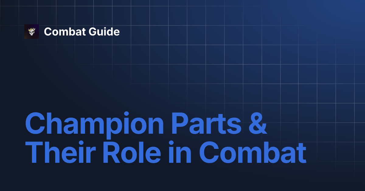 Champion Parts & Their Role in Combat | Combat Guide