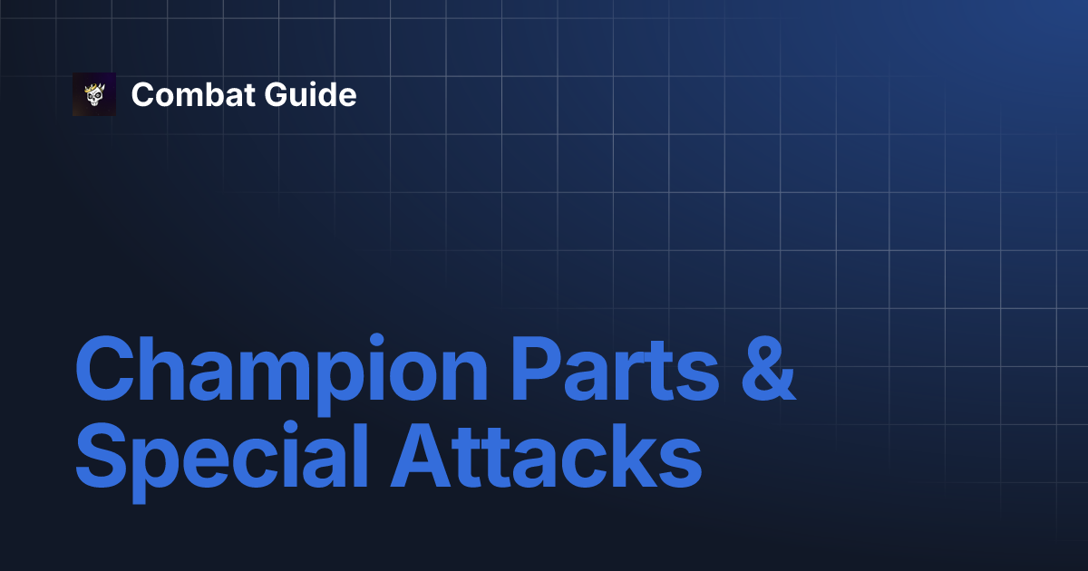 Champion Parts & Special Attacks | Combat Guide